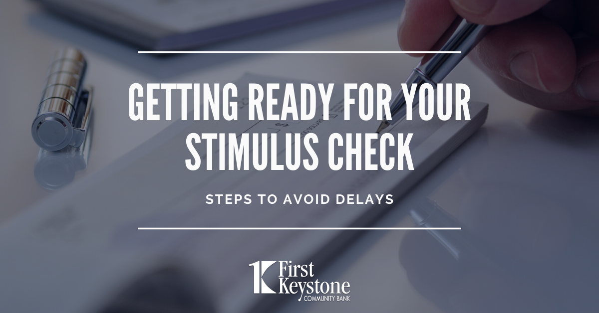 Getting Ready for Your Stimulus Check - First Keystone Community Bank