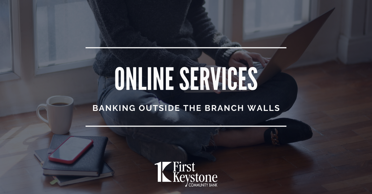Banking Outside the Branch Walls | First Keystone Community Bank