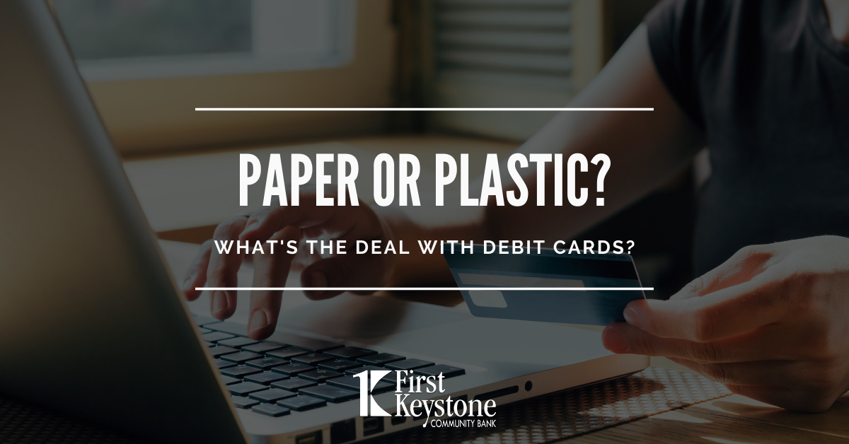 What's the deal with debit cards? - First Keystone Community Bank