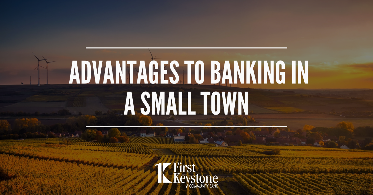 Advantages to banking in a small town - First Keystone Community Bank