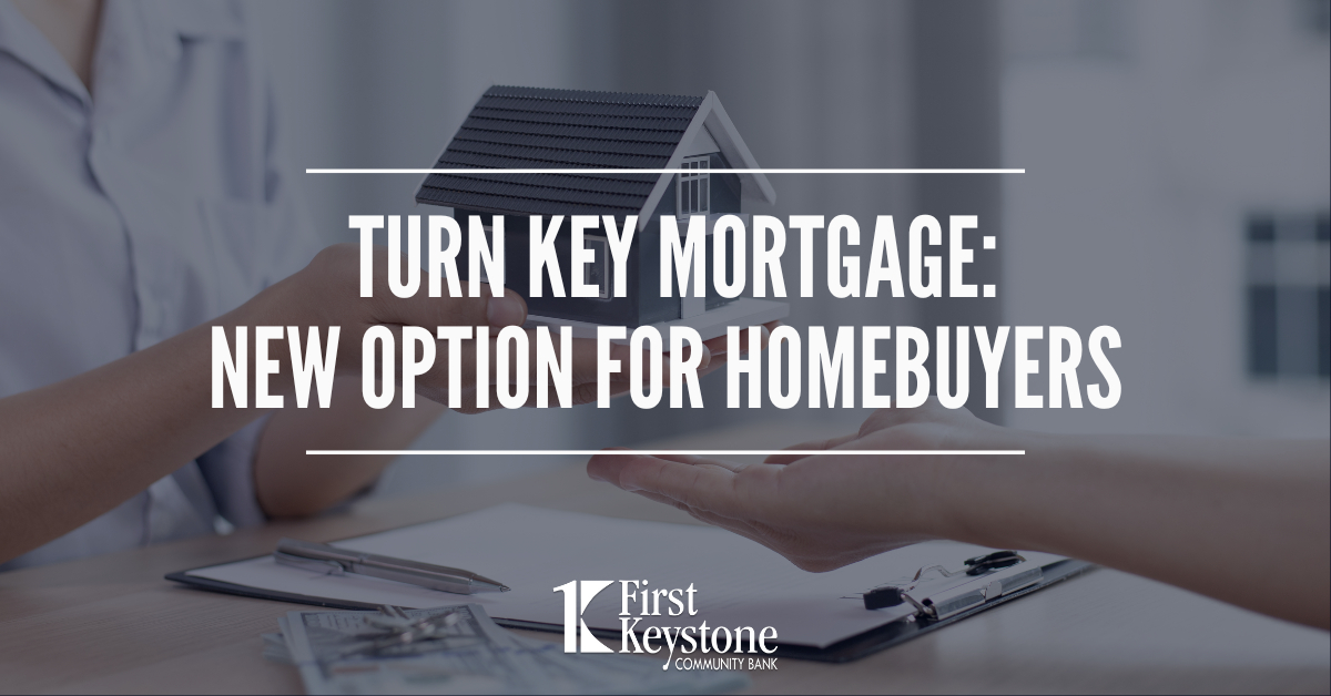 Turn Key Mortgage: New option for home buyers - First Keystone ...