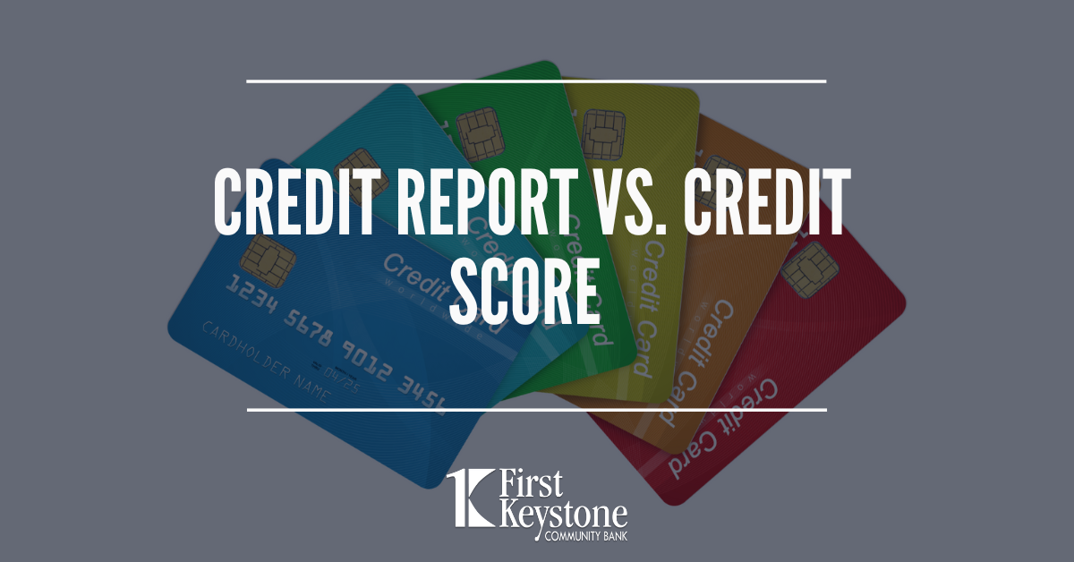 Credit Report vs. Credit Score - First Keystone Community Bank