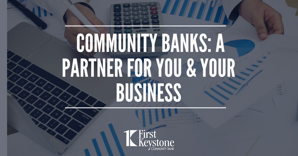 Community banks: A partner for you and your business - First Keystone ...