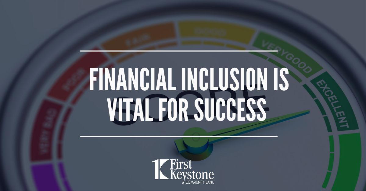 Financial Inclusion is Vital for Success - First Keystone Community Bank