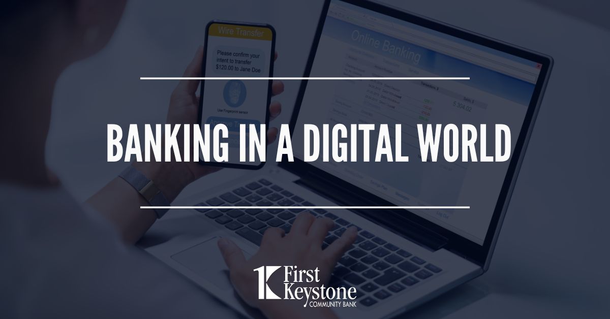 Banking in a Digital World - First Keystone Community Bank