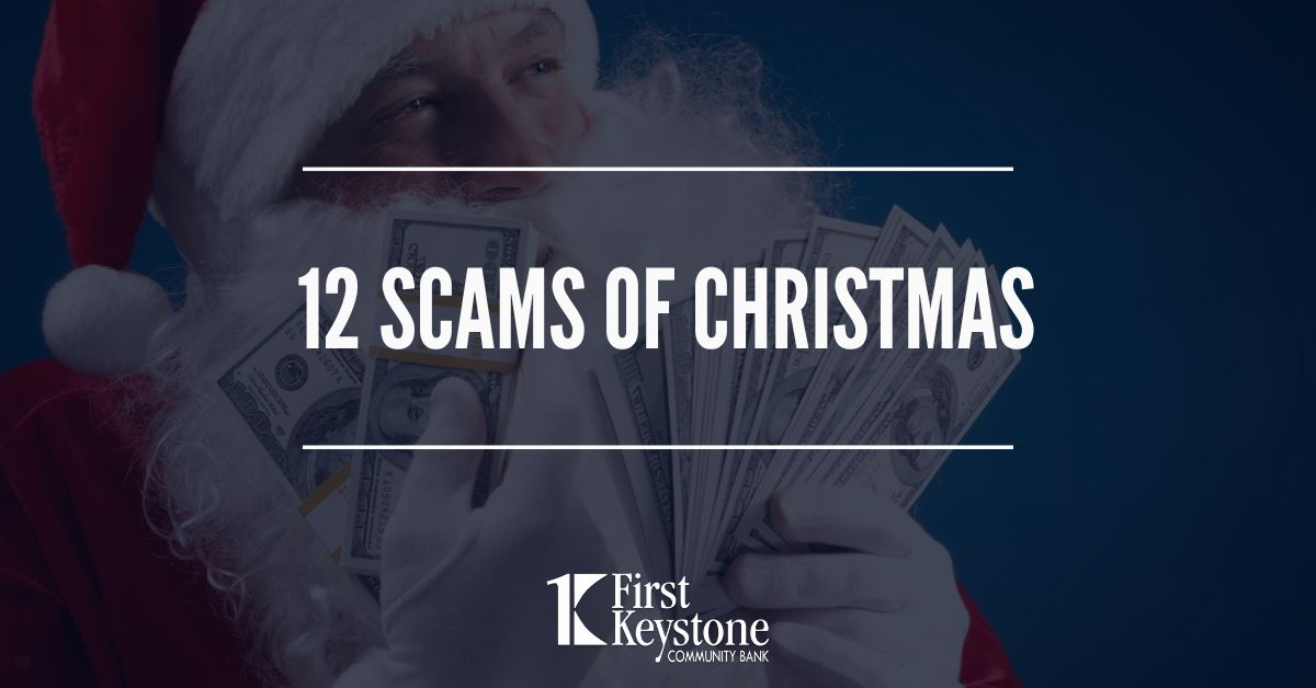12 Scams of Christmas - First Keystone Community Bank