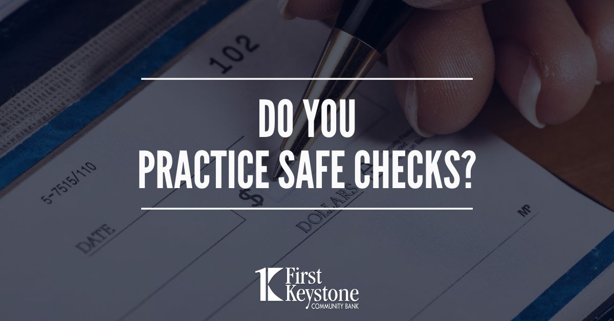 Do you PRACTICE SAFE CHECKS? - First Keystone Community Bank