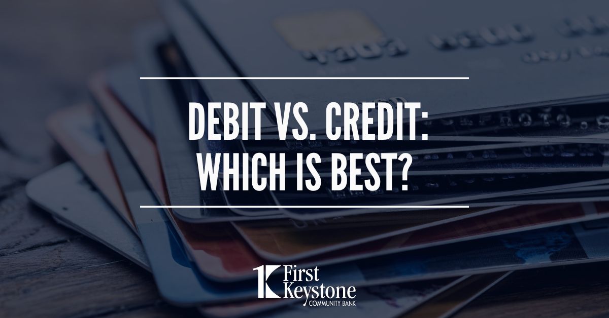 Debit vs. Credit: Which is best? - First Keystone Community Bank