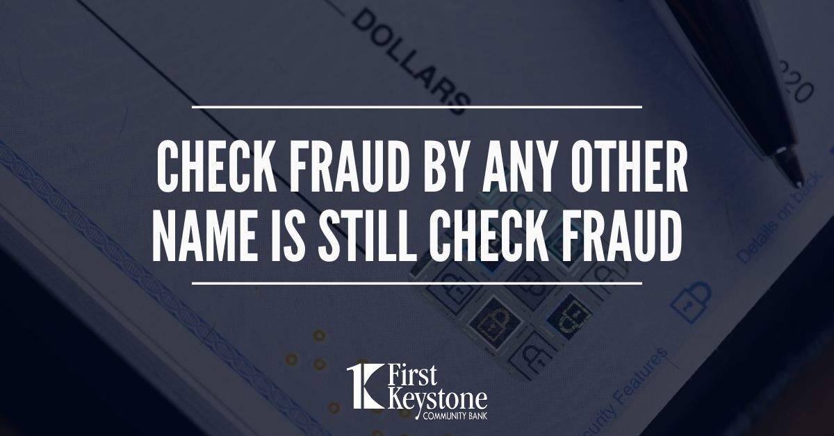 Check fraud by any other name is still check fraud - First Keystone ...
