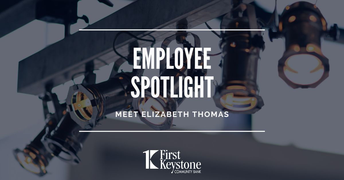 Employee Spotlight: Elizabeth Thomas - First Keystone Community Bank