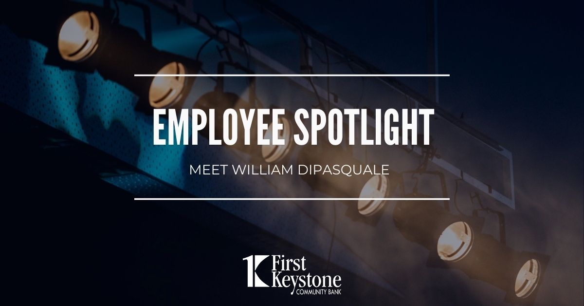 Employee Spotlight: William DiPasquale - First Keystone Community Bank